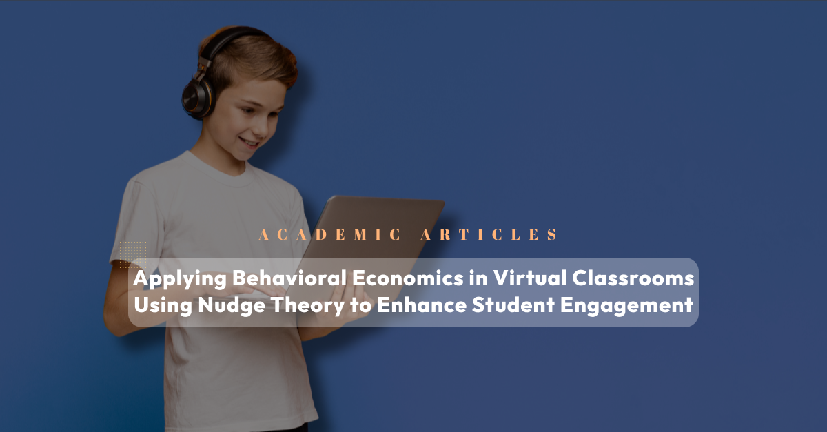 Applying Behavioral Economics in Virtual Classrooms: Using Nudge Theory ...