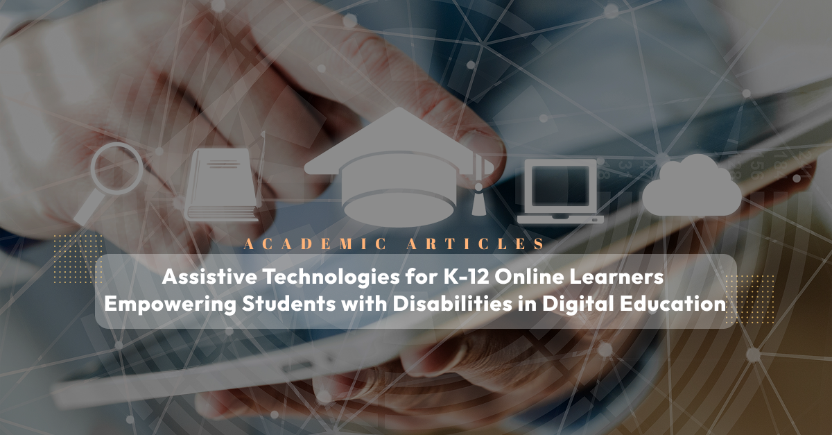 Assistive Technologies for K-12 Online Learners: Empowering Students ...
